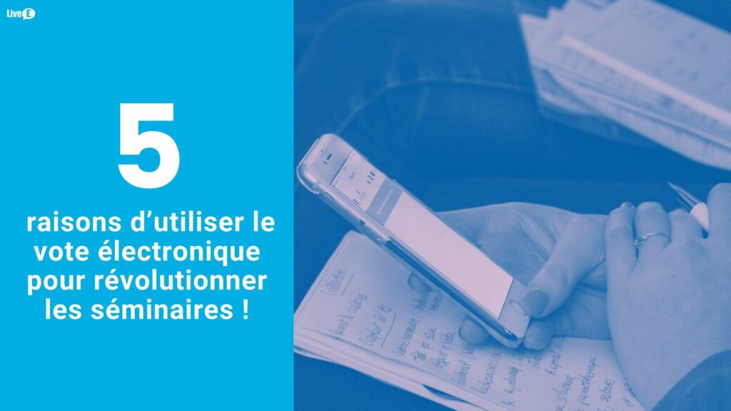 Le vote électronique pour révolutionner vos séminaires ! - LiveE