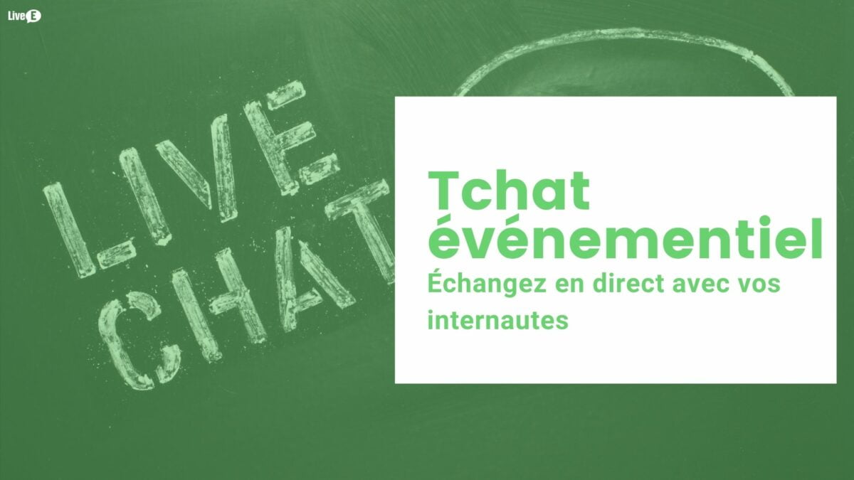 Le tchat événementiel : Ouvrez le dialogue avec votre public - LiveE