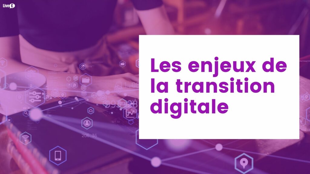 La transition digitale et ses enjeux : objectif du XXIe siècle - LiveE